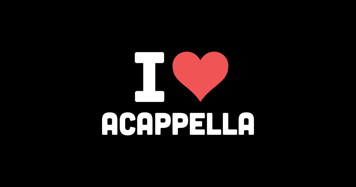 I Love Acappella - A Cappella - Sticker | TeePublic