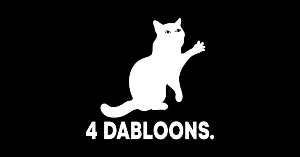 4 Dabloons Cat Meme Cats - 4 Dabloons Cat - T-Shirt | TeePublic