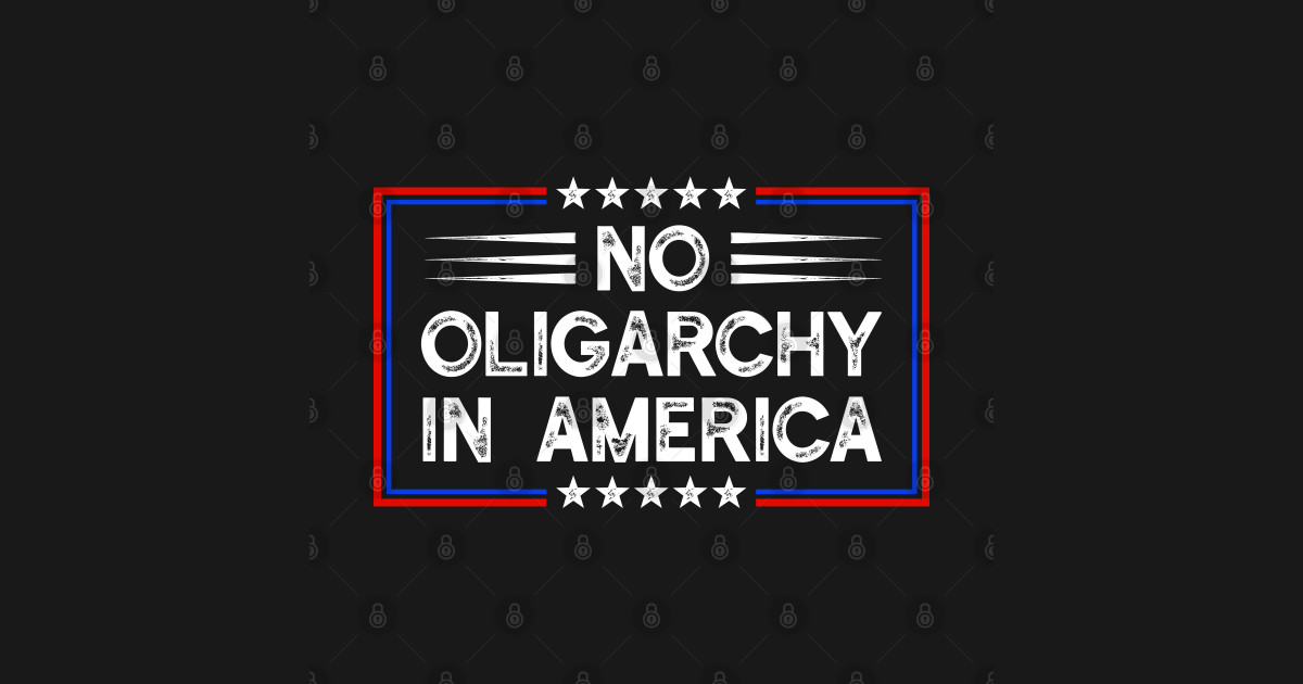No Oligarchy in America Fight Oligarchy Flag Anti Oligarchy - No ...