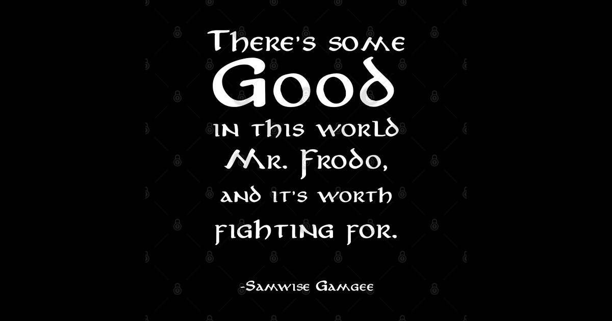 Good in the World Samwise LOTR Quote - Samwise Gamgee - Sticker | TeePublic