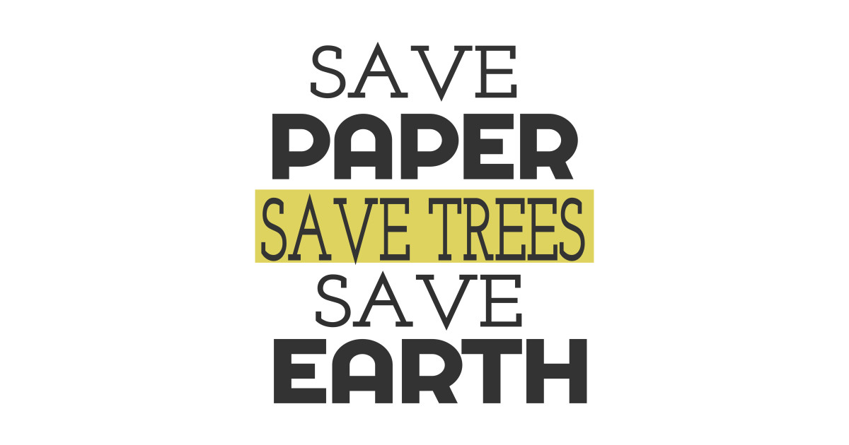 Save Paper Save Trees save earth - Save Paper Save Trees Save Earth ...