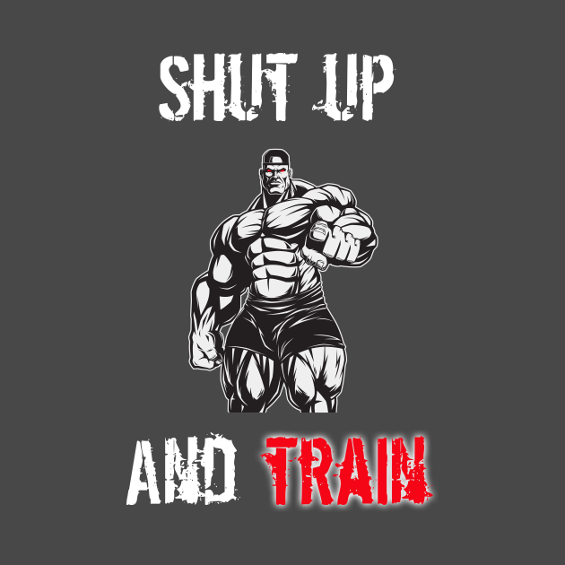 Shut Up And Train - Weightlifting - T-Shirt | TeePublic