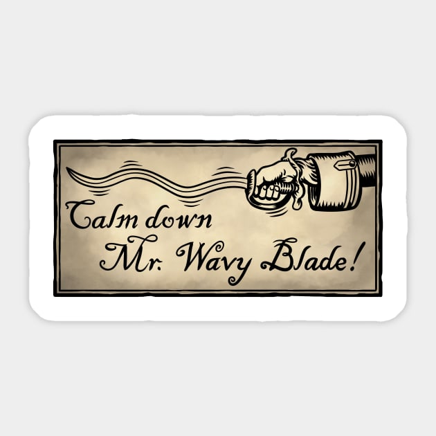 Calm Down Mr. Wavy Blade - Our Flag Means Death - Sticker | TeePublic
