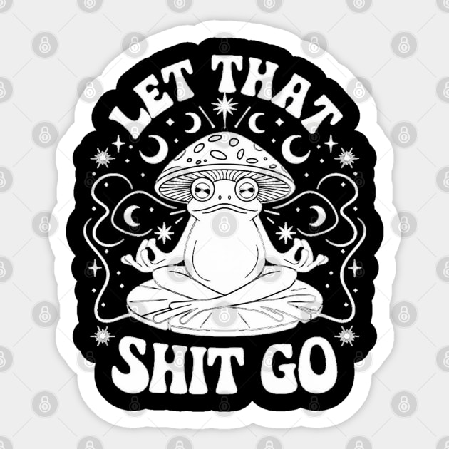 Let that shit go - Let That Shit Go - Sticker | TeePublic