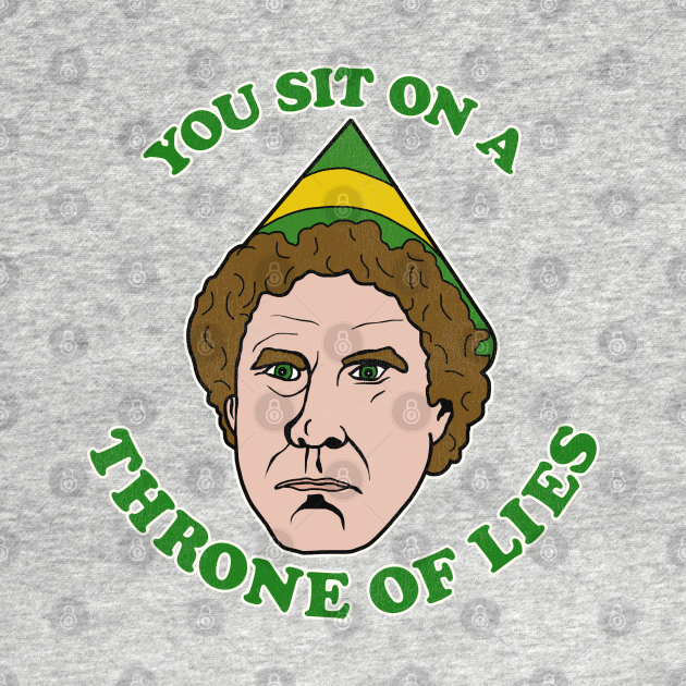 You Sit on a Throne of Lies - Elf Movie Quote - Elf Movie - T-Shirt ...