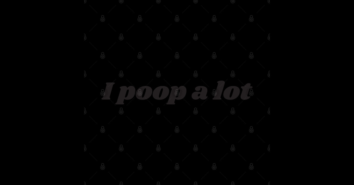 I poop a lot v2 - I Poop A Lot - Magnet | TeePublic