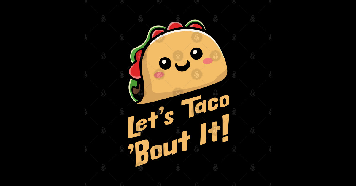 Let's Taco Bout It! Cute Taco Cartoon - Taco Lover - Sticker | TeePublic