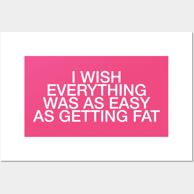 I wish everything was as easy as getting fat quote & vibes - Quotes ...