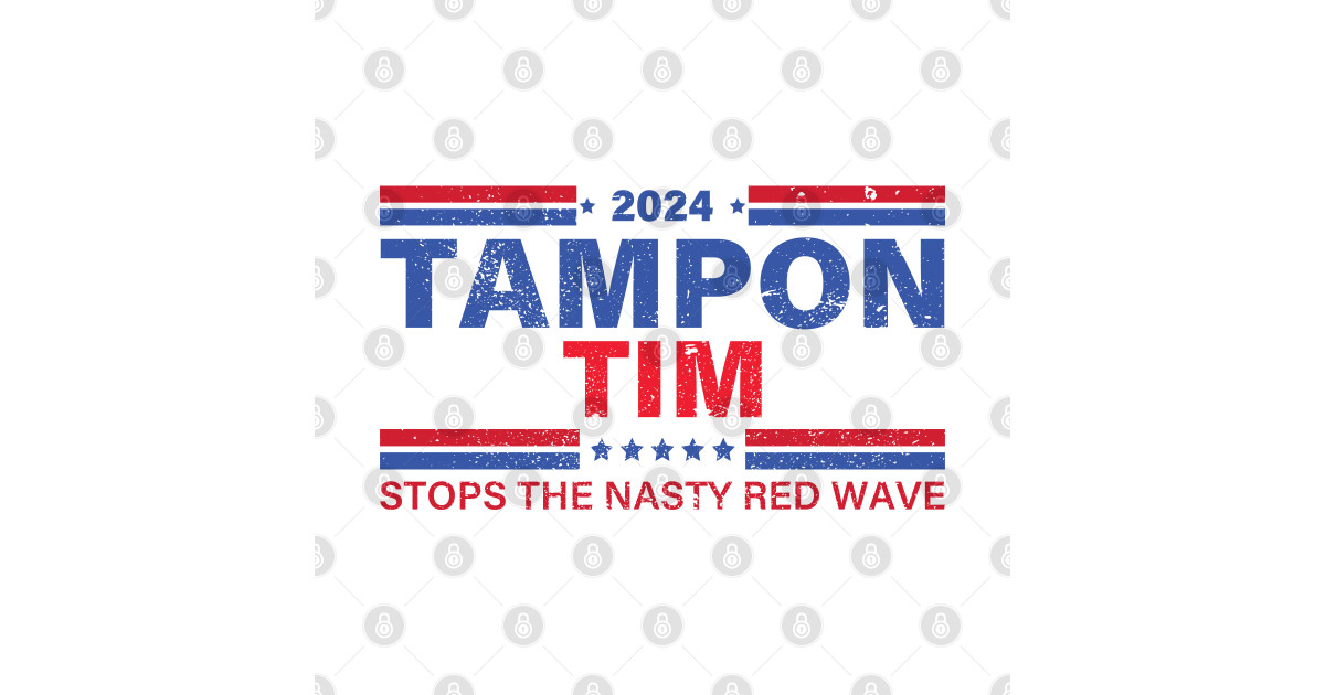 Tampon Tim Stops The Nasty Red Wave – Support Harris 2024 - Tampon Tim ...