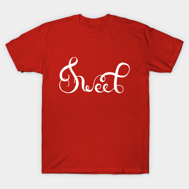 Sweet - Sweet - T-Shirt | TeePublic