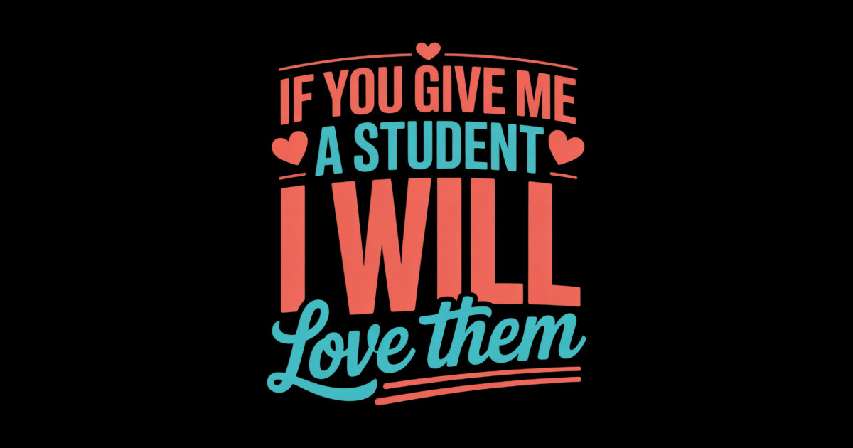 If You Give Me A Student I Will Love Them - If You Give Me A Student I ...
