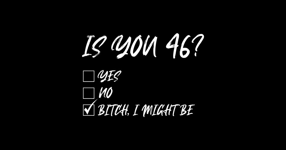 Is You 46 funny 46th Birthday, 46 Year Old, Birthday Party - Is You 46 ...