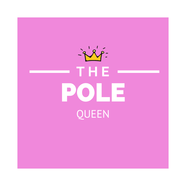 The Pole Queen - Pole Dance Design - Pole Dancing - T-Shirt | TeePublic
