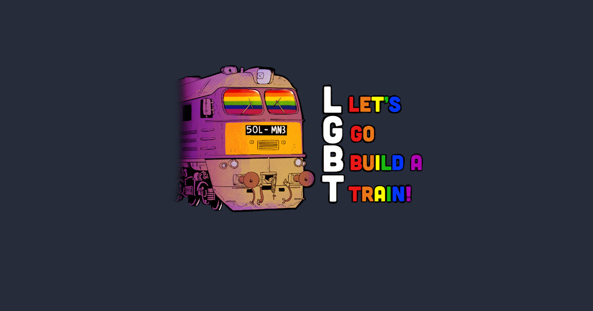 LGBT - Let's Go Build a Train - Lgbt Train - T-Shirt | TeePublic
