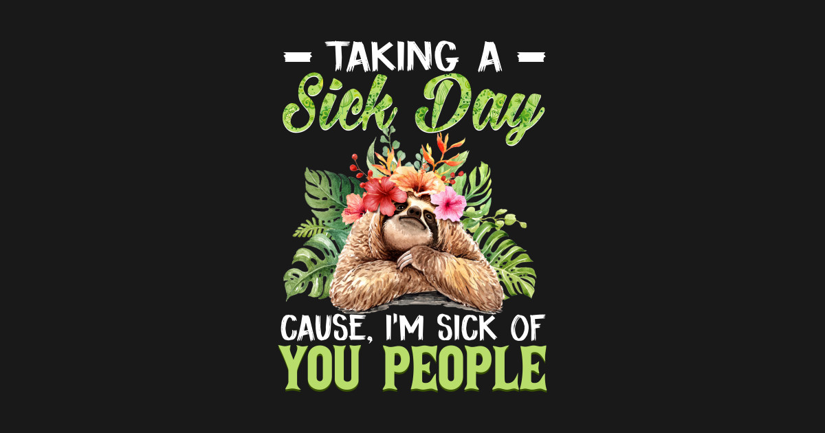Taking A Sick Day I'm Sick Of People Funny Sloth - Sloth - T-Shirt ...