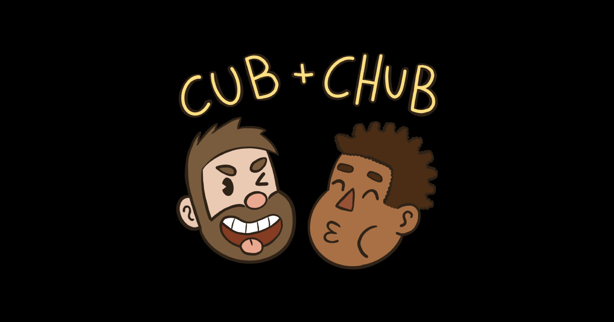 Cub And Chub - Cub And Chub - Posters and Art Prints | TeePublic