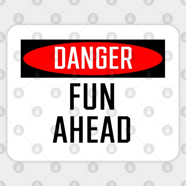 Danger Fun Ahead Sign - Danger Fun Ahead Sign - Sticker | TeePublic