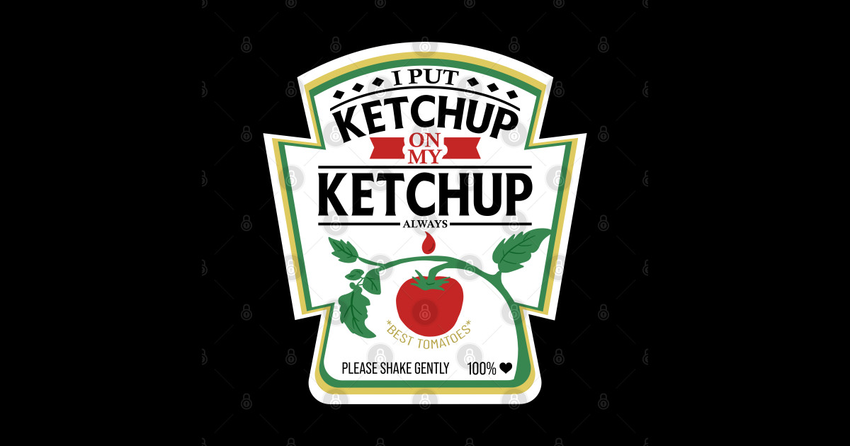 I Put Ketchup On My Ketchup - I Put Ketchup On My Ketchup - Sticker ...