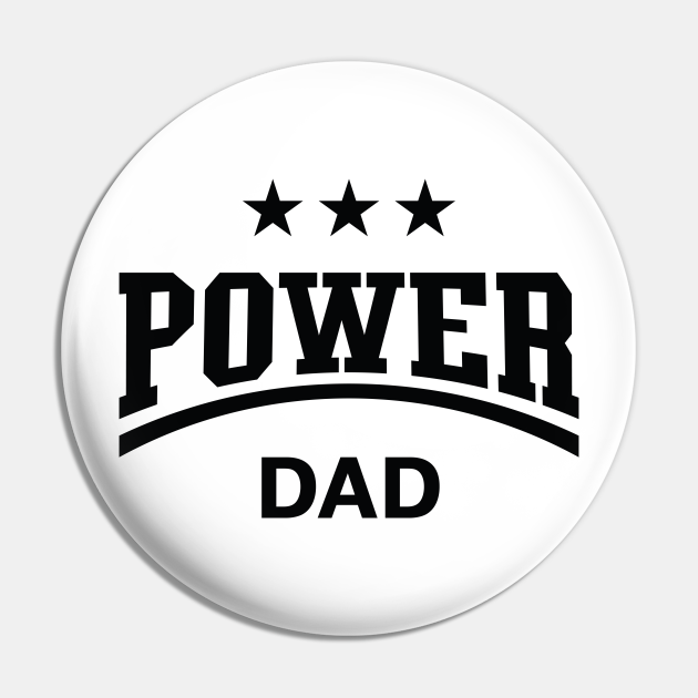 Power Dad (Daddy / Papa / Father’s Day / Black) - Dad - Pin | TeePublic