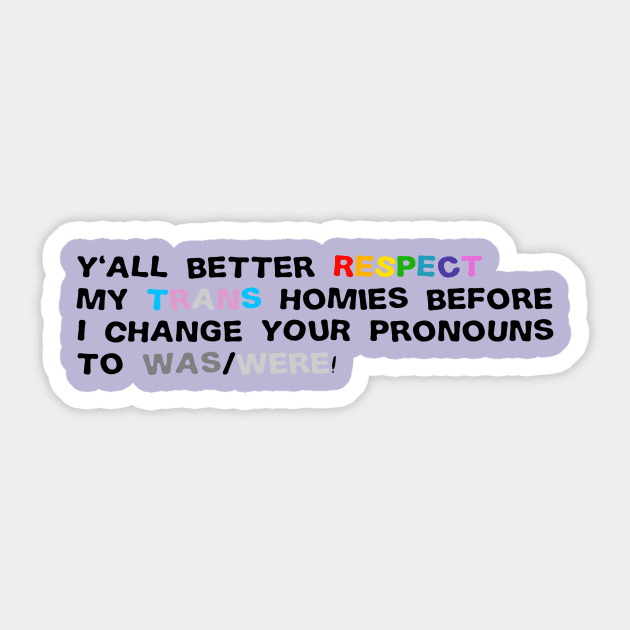 Respect Trans homies - Pronouns - Sticker | TeePublic