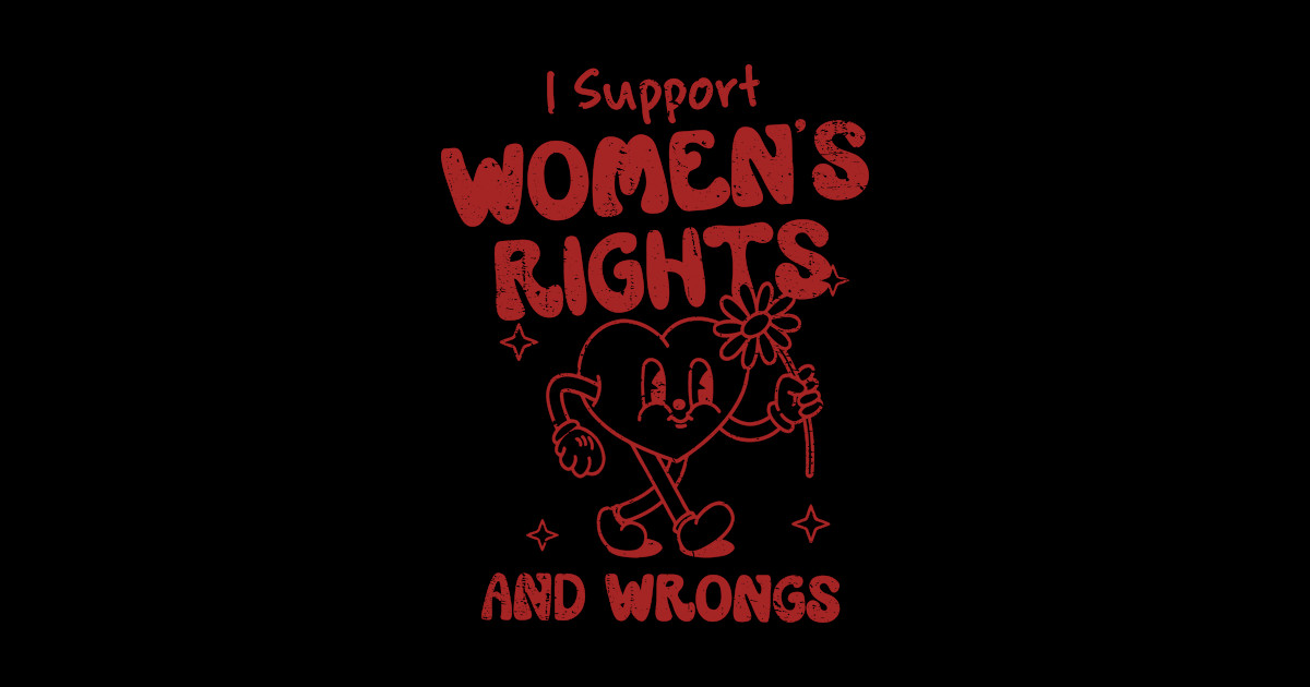 I Support Womens Rights And Wrongs Feminist Gif For Girl Women ...