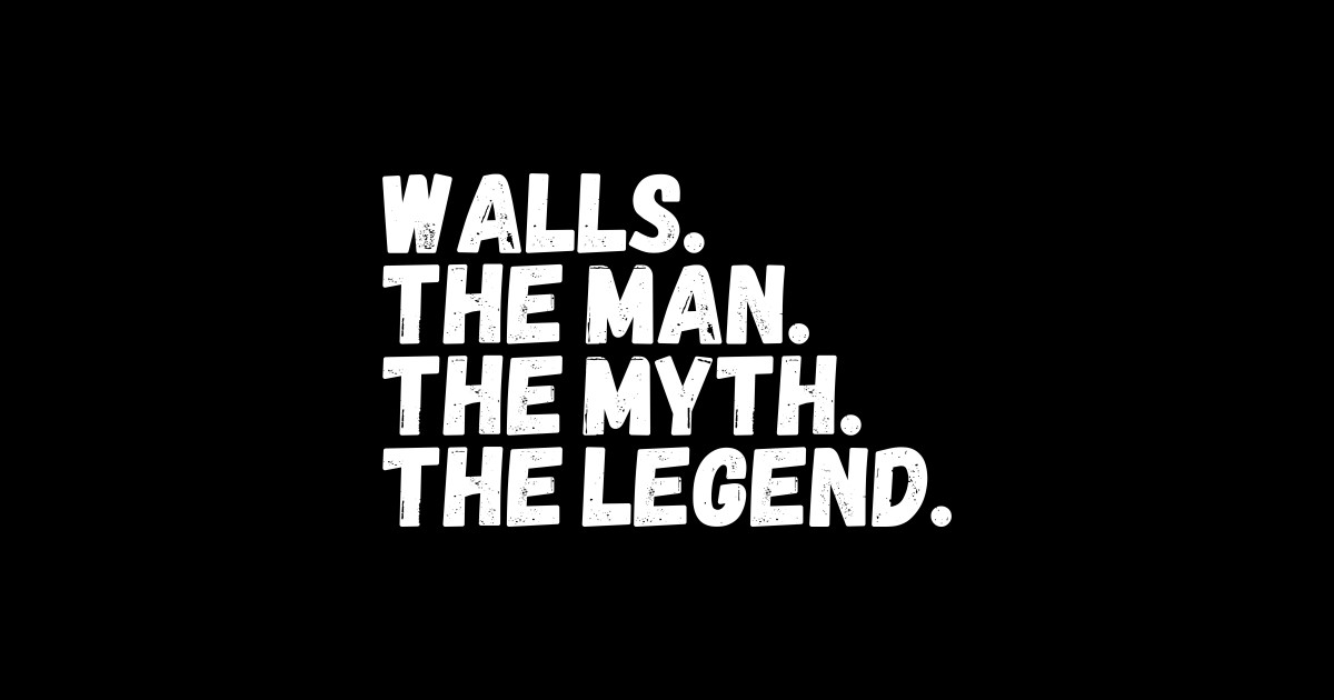 Walls The Man The Myth The Legend - Walls - Sticker | TeePublic