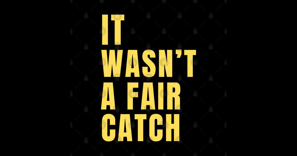 It Wasn't A Fair Catch FUNNY - It Wasnt A Fair Catch - Posters and Art ...