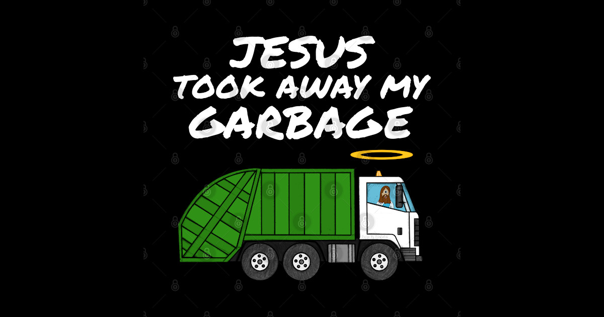 Jesus Took Away My Garbage, Garbage Truck Church Funny - Garbage Truck ...