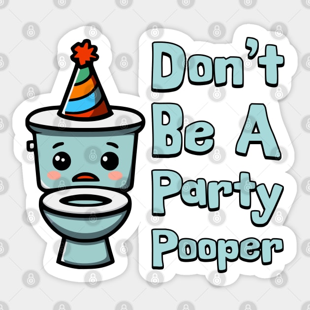 Don't Be A Party Pooper! Cute Toilet Cartoon - Party Pooper - Sticker ...