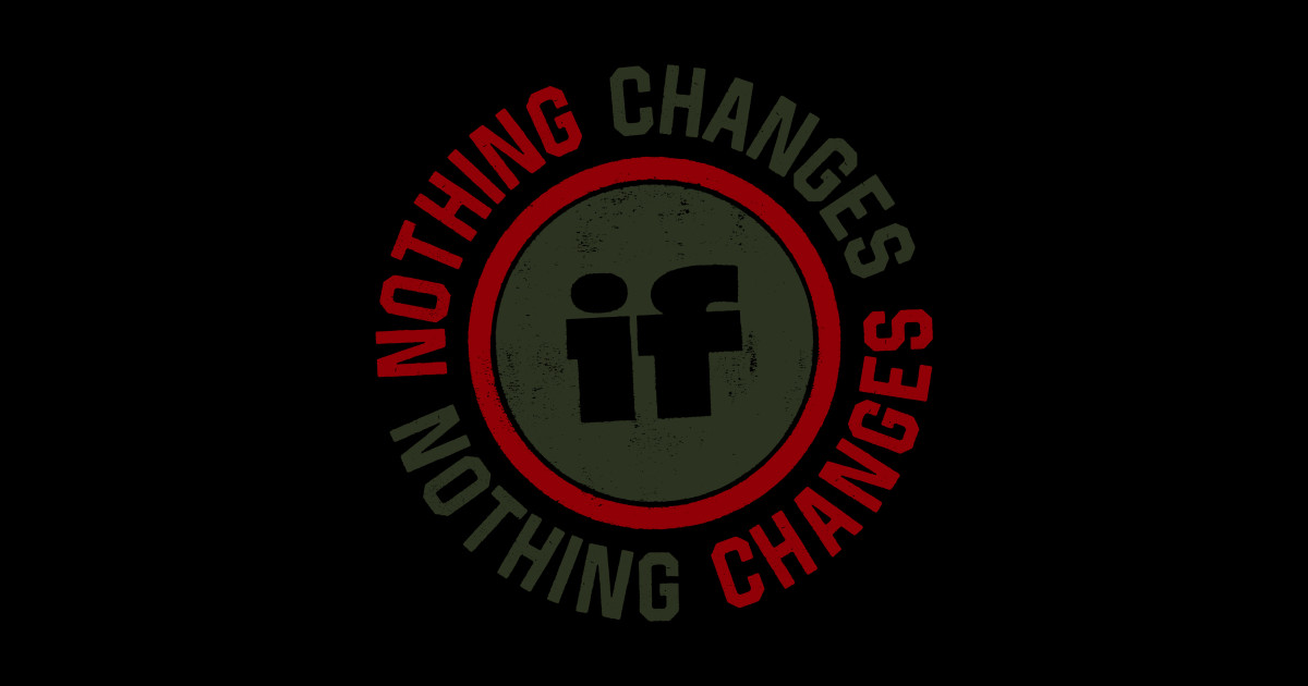 Nothing Changes - Change - Sticker | TeePublic