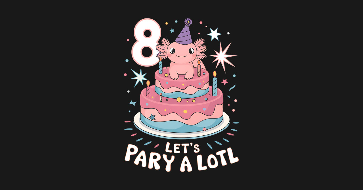 I'm 8 bday Axolotl party cute 8th Birthday Kids Axolotl - Im 8 Bday ...