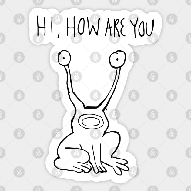 Hi How Are You | Daniel Johnston - Hi How Are You - Sticker | TeePublic