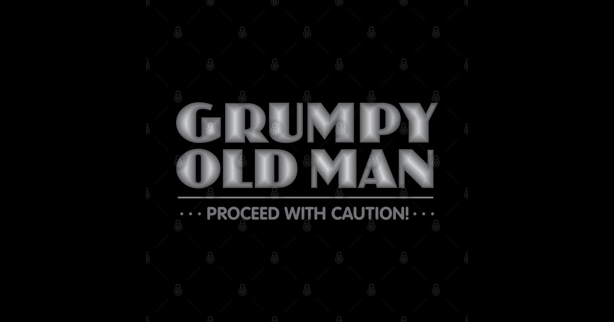Grumpy Old Man - Grumpy Old Man - Posters and Art Prints | TeePublic