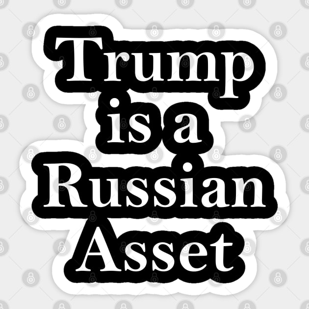 Trump is a Russian Asset - Sarcastic Anti Trump Quote - Sticker | TeePublic