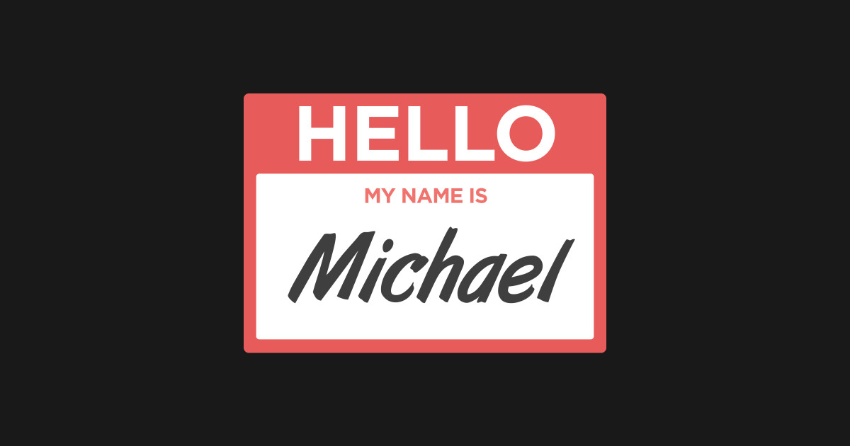 Michael | Funny Name Tag - Michael - T-Shirt | TeePublic