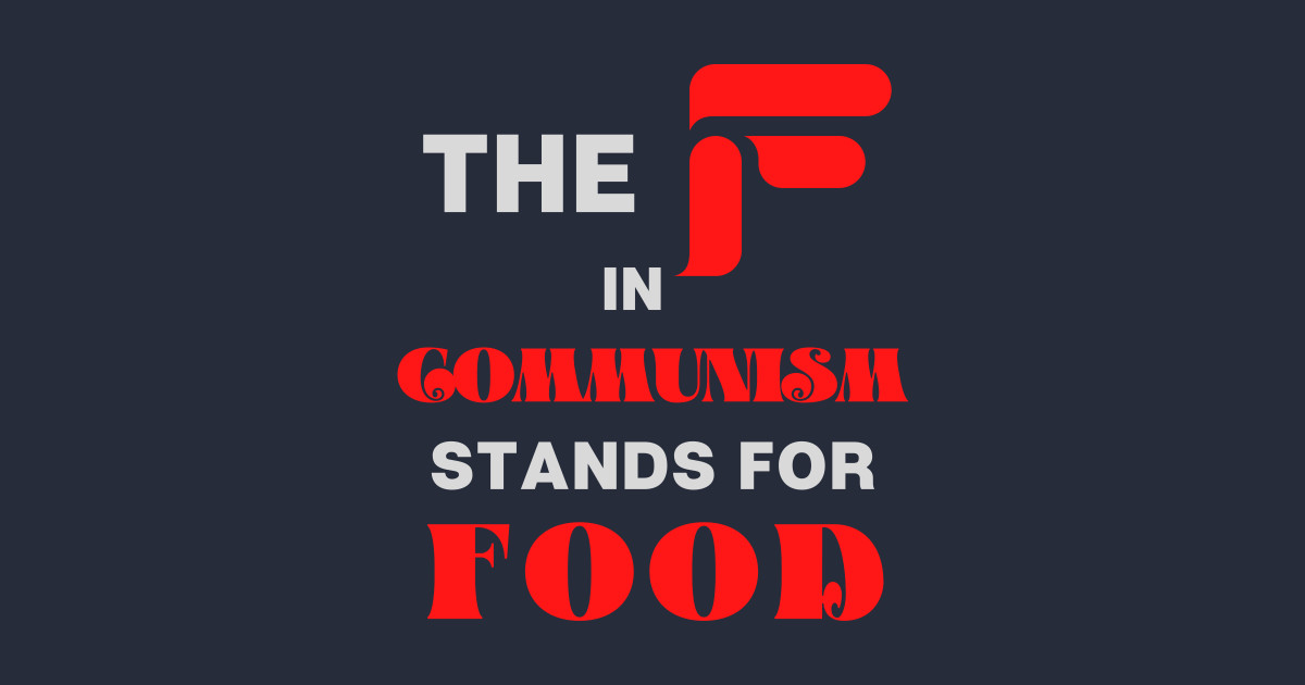 the f in communism stands for food - The F In Communism Stands For Food ...