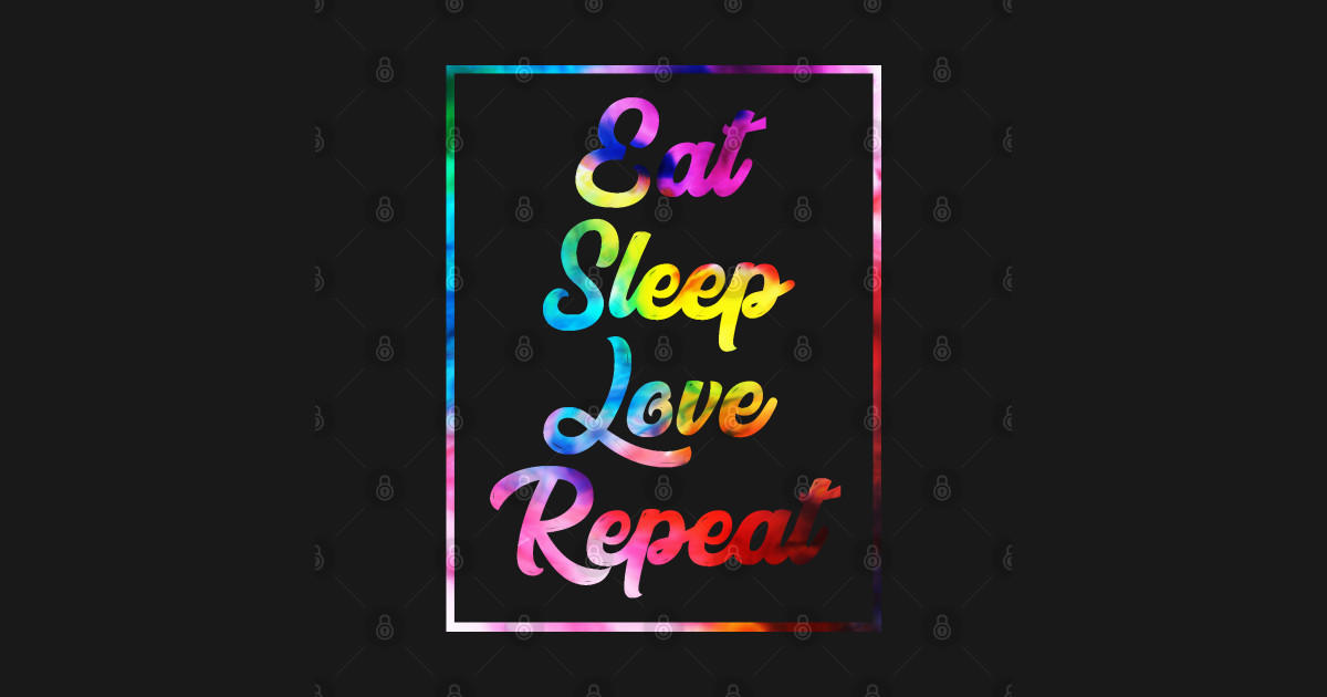 Eat, Sleep, Love, Repeat - Eat Sleep Repeat - T-Shirt | TeePublic