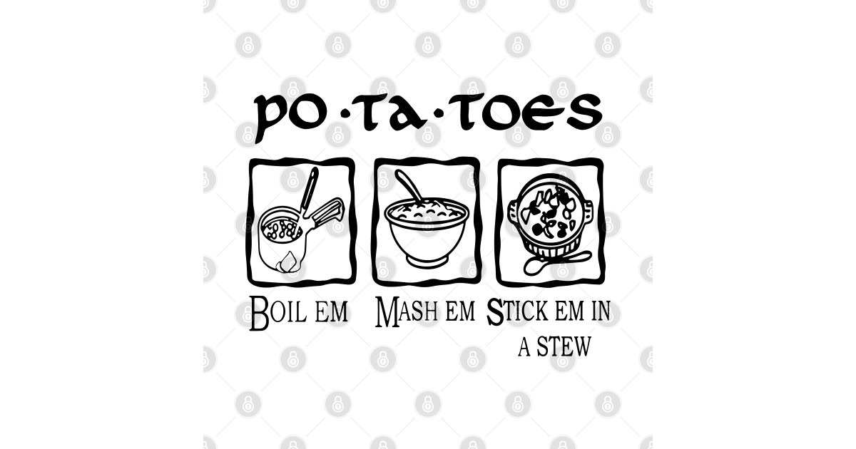 Potatoes - Po-ta-toes - Boil 'em, Mash 'em, Stick 'em in a Stew - Lord ...