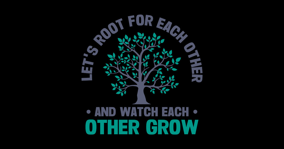 let's root for each other and watch each other grow - Lets Root For ...