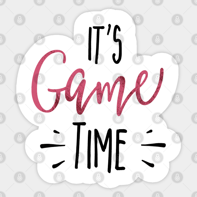 Its game time - Game Time - Sticker | TeePublic