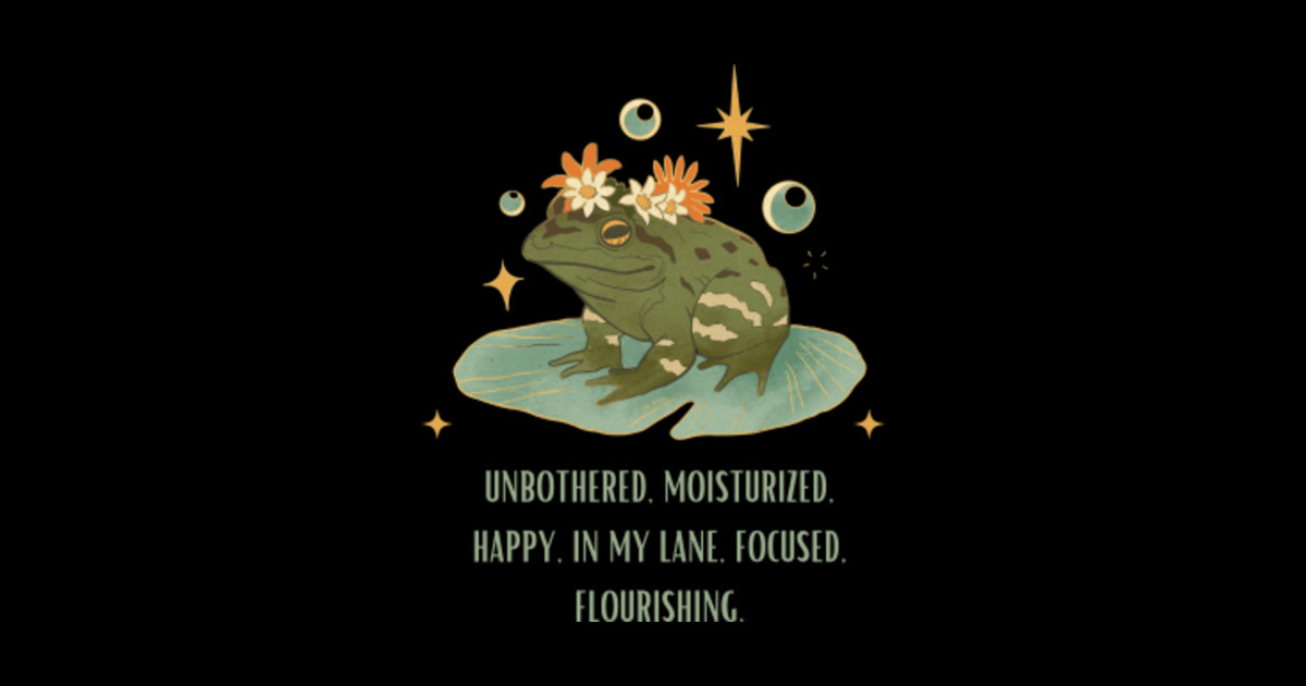 Unbothered Moisturized Happy In My Lane - Frog Meme - Sticker | TeePublic