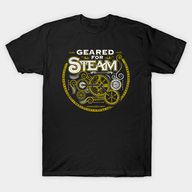 Geared For Steam - Steampunk - T-Shirt | TeePublic