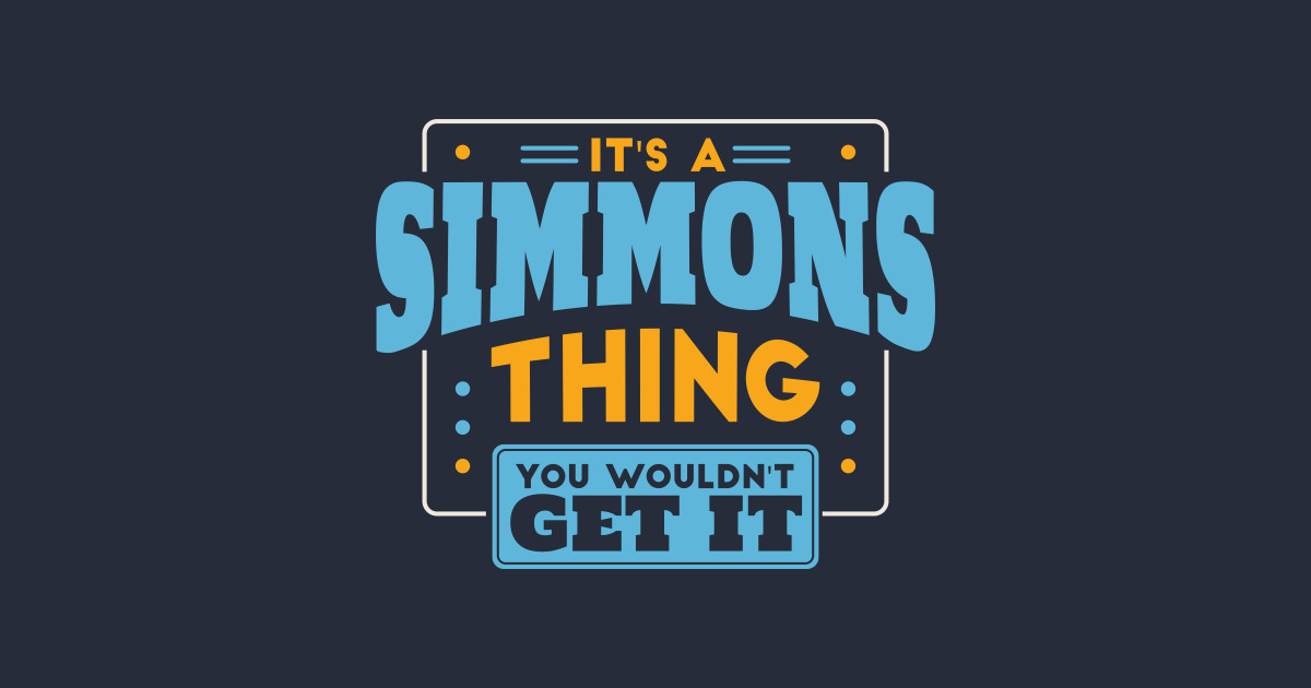 It's a Simmons Thing, You Wouldn't Get It // Simmons Family Last Name ...