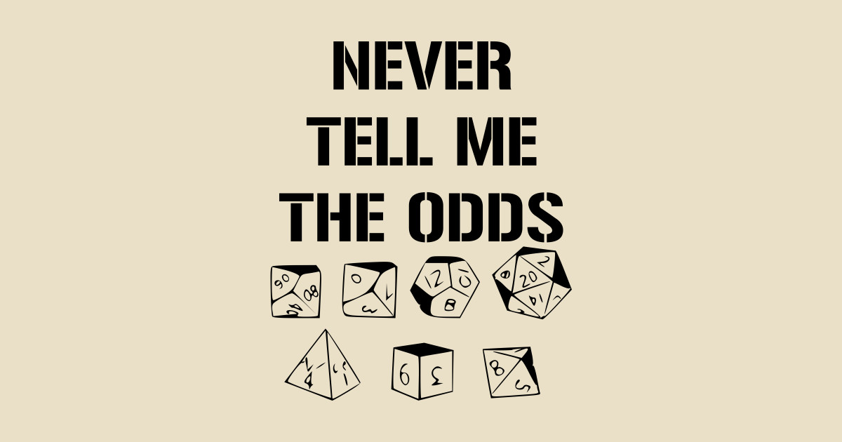 Never Tell Me The Odds D20 RPG Games Dice Meme - Never Tell Me The Odds ...