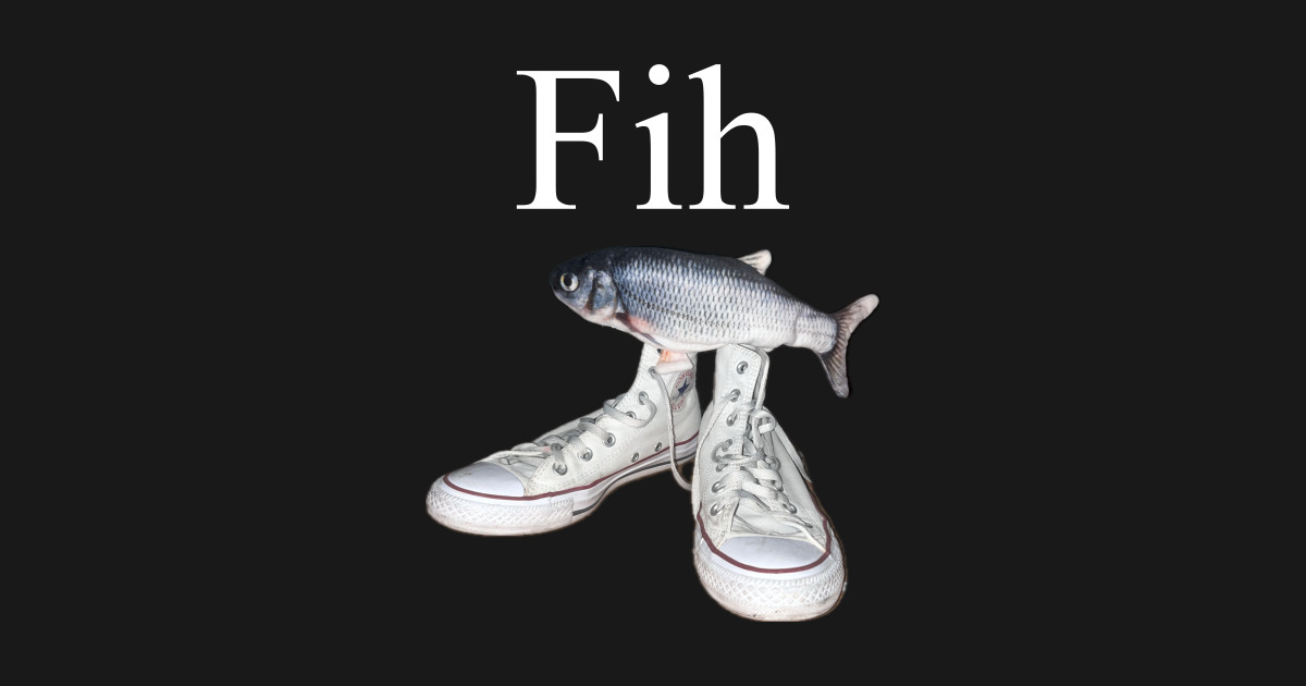 Fih Shoes Fish - Funny Misspelled Fish Meme - Fih Shoes Fish - T-Shirt ...