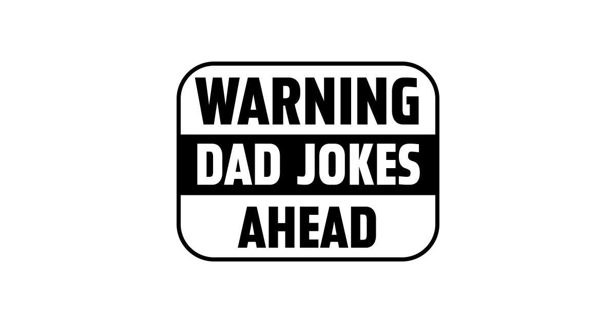 Warning Dad Jokes Ahead - Caution Dad Jokes Ahead - T-Shirt | TeePublic