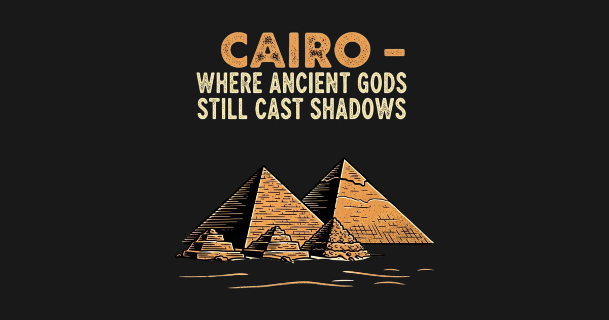 Cairo Ancient Gods Still Cast Shadows - Cairo Ancient Gods Still Cast ...