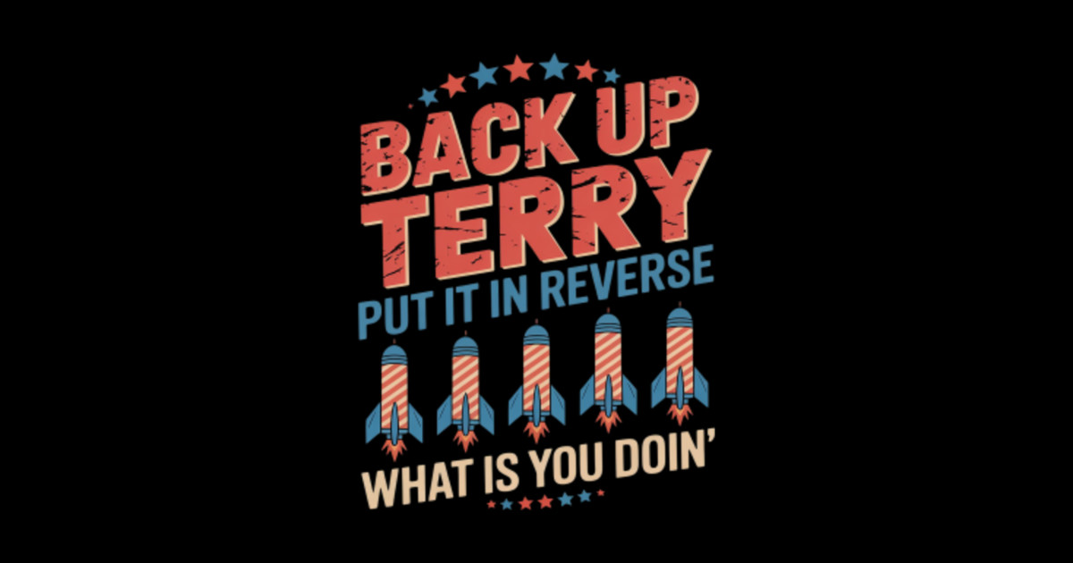 Back it Up Terry Put It In Reverse July 4th - Back It Up Terry Put It ...