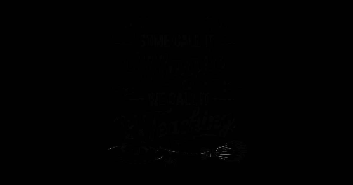 SOME CALL IT MAGIC WE CALL IT TEACHING - Some Call It Magic We Call It ...