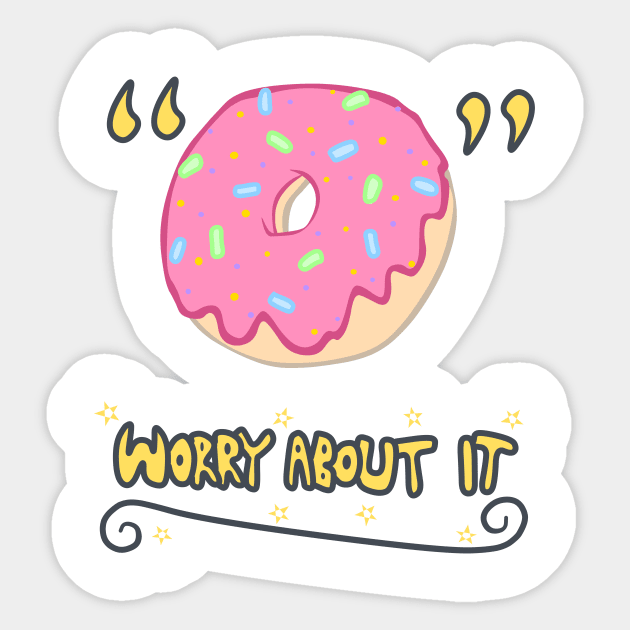 Donut Worry About It - Donuts - Sticker | TeePublic